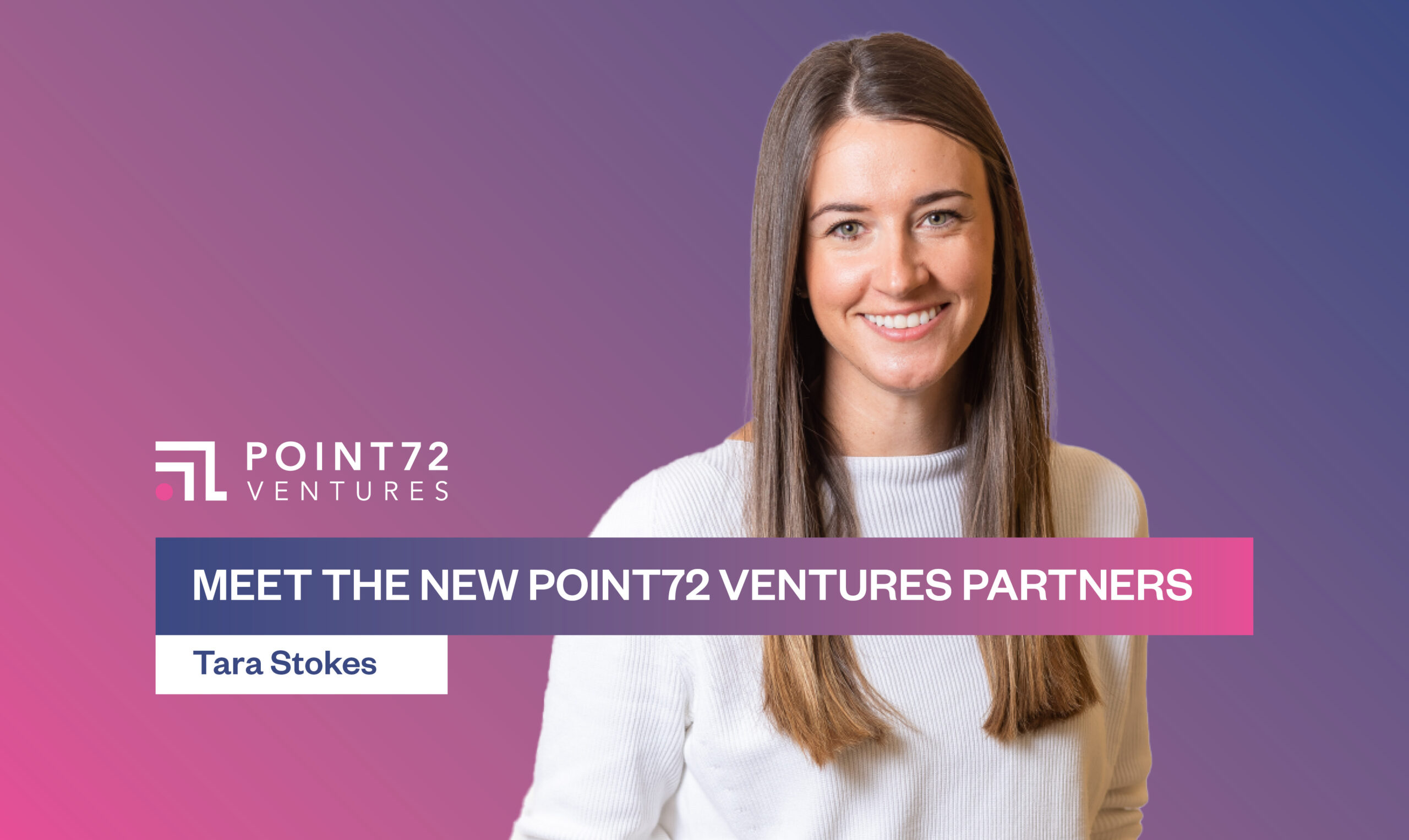 Meet the new Point72 Ventures Partners: Tara Stokes - Point72 Ventures