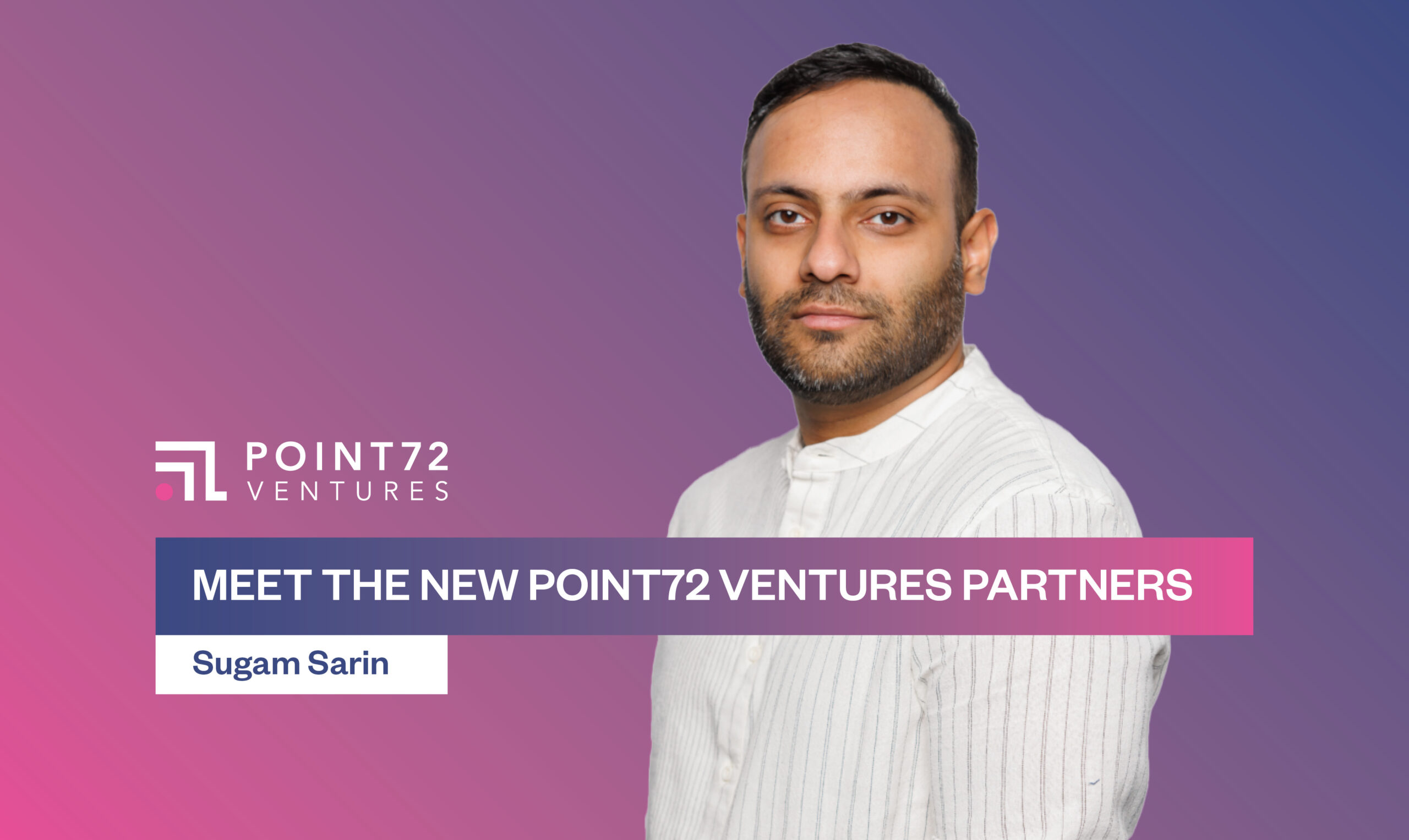 Meet the new Point72 Ventures Partners - Sugam Sarin - Point72 Ventures